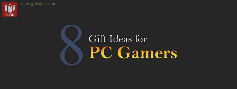 8 Gift Ideas for PC Gamers
